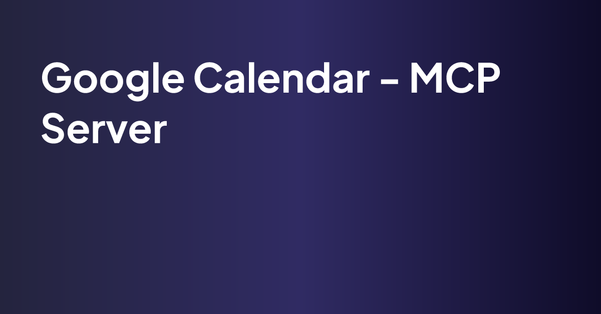 Google Calendar - MCP Server